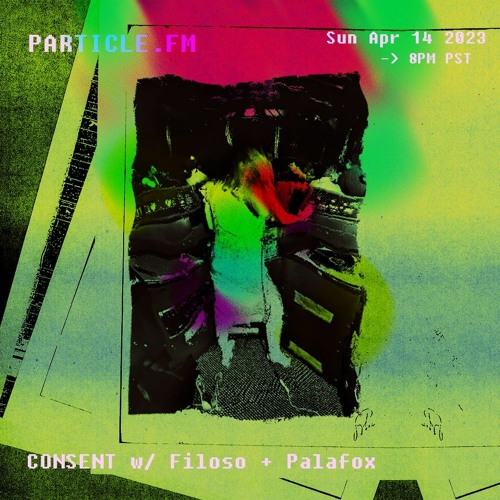 Stream CONSENT w/ Filoso + Palafox - Apr 19th 2024 by Particle FM ...