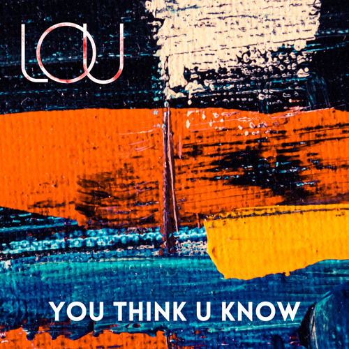 Stream LOU - You Think U Know by Lou | Listen online for free on SoundCloud