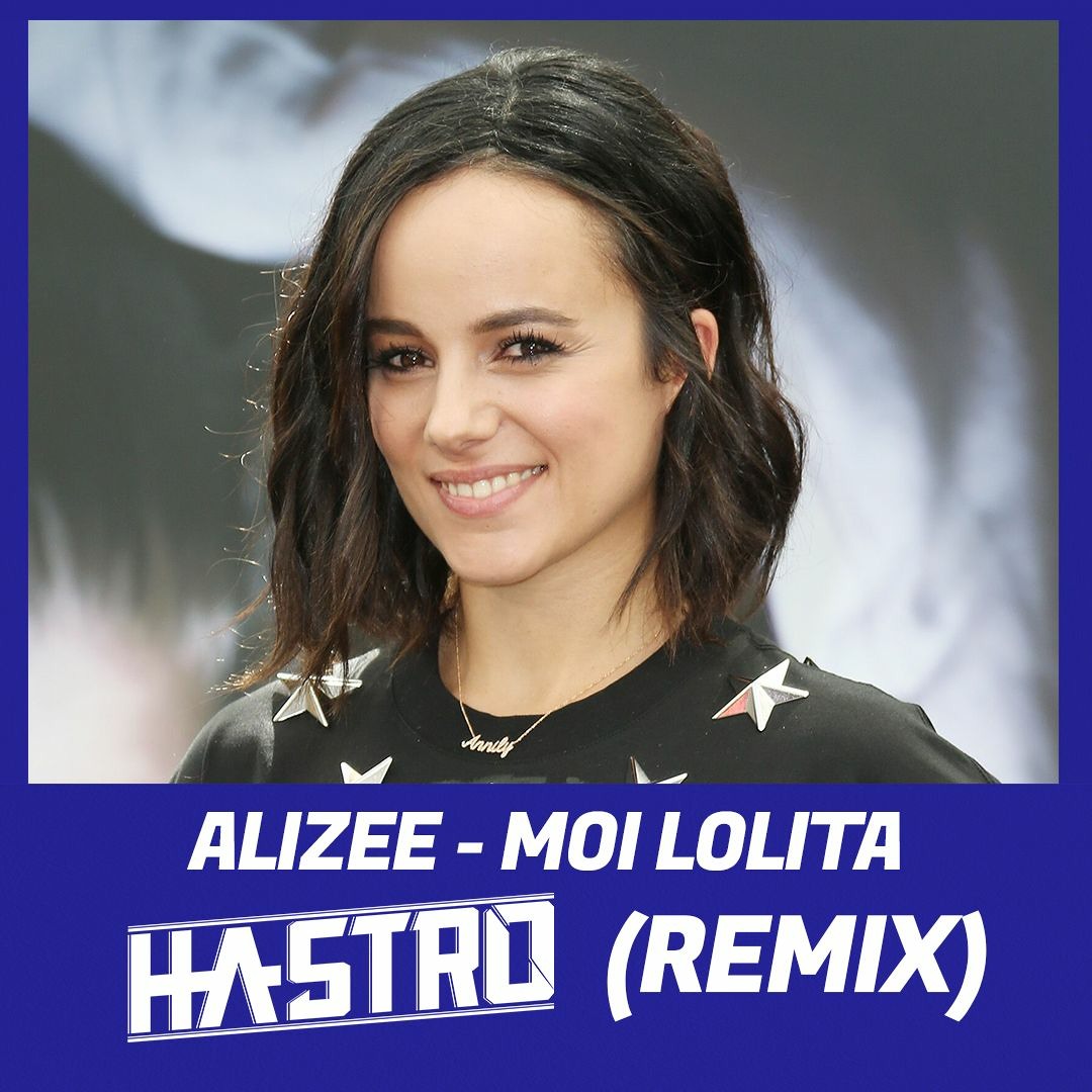 Stream Alizée - Moi Lolita (Hastro Remix) by Hastro | Listen online for free on SoundCloud