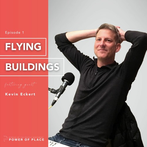 Stream 🎧 Power of Place Episode #1 | Flying Buildings – Kevin Eckert by Power of Place - Stories ...