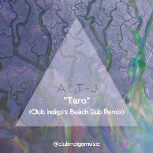 Stream Alt -J - "Taro (Club Indigo's Beach Dub Remix)" by Club Indigo ...