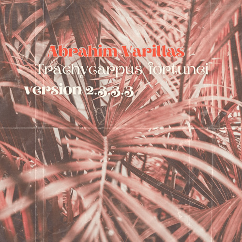 Stream “Trachycarpus fortunei Version 2.3.3.3”👾. by Abrahim Varillas | Listen online for free on ...