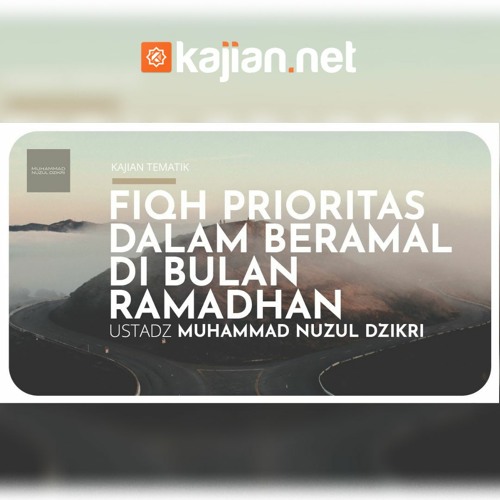 Stream Fiqh Prioritas dalam Beramal di Bulan Ramadhan - Ustadz Muhammad ... Stream Fiqh Prioritas dalam Beramal di Bulan Ramadhan - Ustadz Muhammad ...