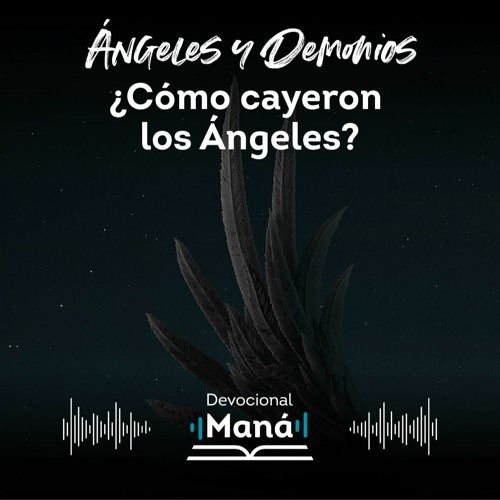 Stream Devocional │ ¿Cómo Cayeron Los Ángeles? by Devocional Maná ...