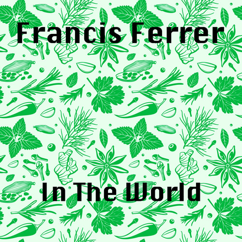 Stream Francis Ferrer - In The World by Francis Ferrer | Listen online ...