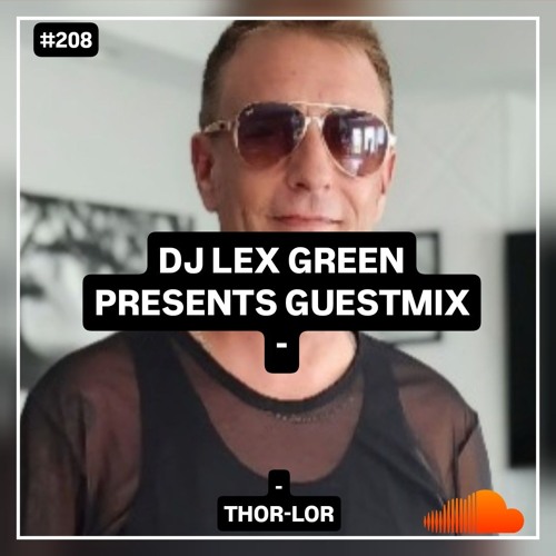 Stream DJ LEX GREEN presents GUESTMIX #208 - Thor-Lor (CA) by DJ LEX ...