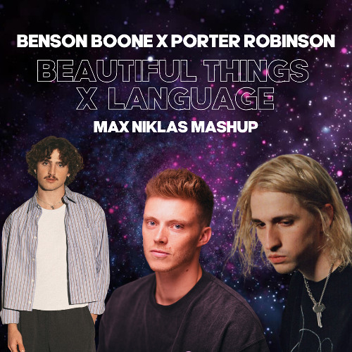 Stream Benson Boone x Porter Robinson - Beautiful Things x Language (Max Niklas Mashup) by Max ...