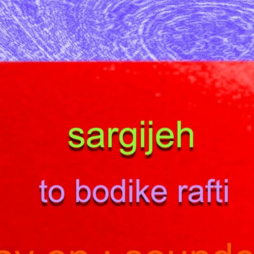Stream to bodi ke rafti by Sargijeh | Listen online for free on SoundCloud