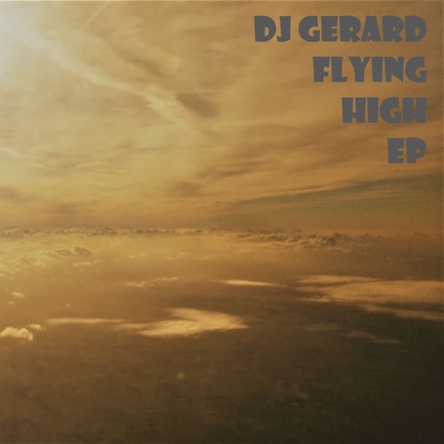 Stream Flying High by DJ Gerard | Listen online for free on SoundCloud