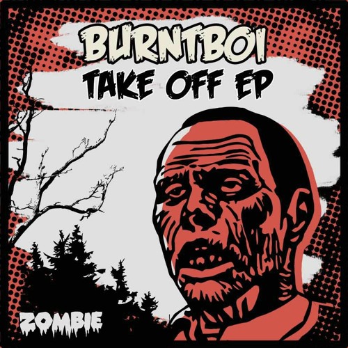 Stream Burntboi | Listen to Burntboi - TAKE OFF EP (Zombie Recordings ...
