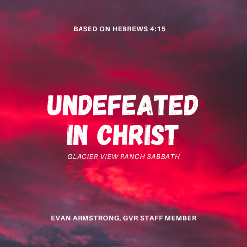 Stream Undefeated in Christ - Glacier View Ranch Sabbath // Hebrews 4: ...