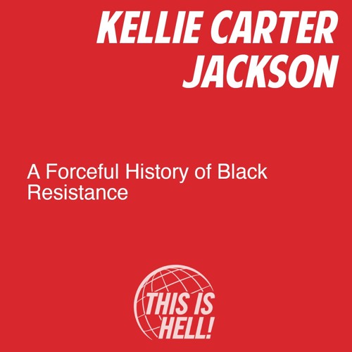 Stream A Forceful History of Black Resistance / Kellie Carter Jackson by This Is Hell! | Listen ...