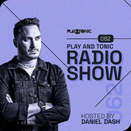 Daniel Dash - Play And Tonic Radio Show 062 2025-06-09