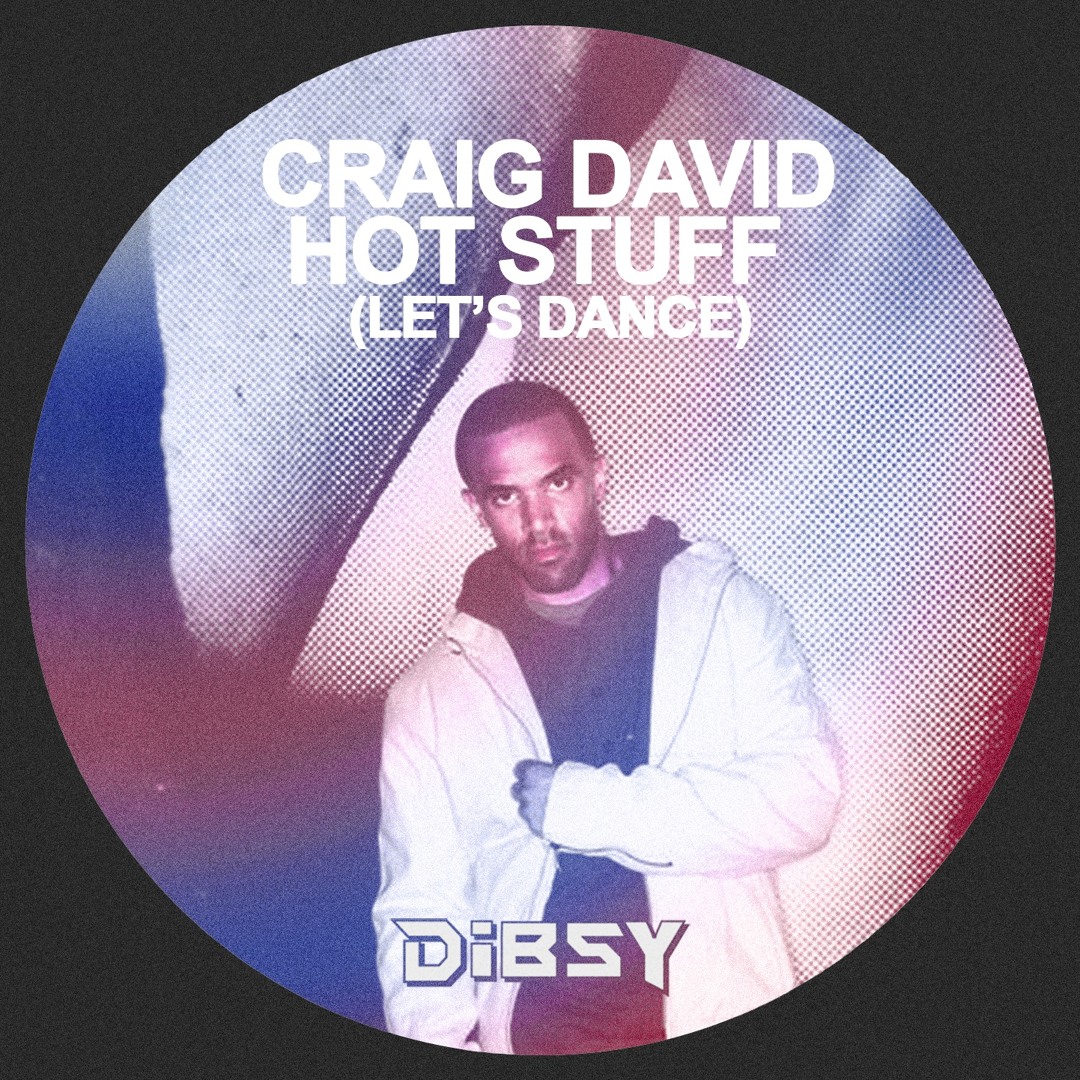 Stream Craig David - Hot Stuff [Let's Dance] (Dibsy Remix) by Dibsy ...