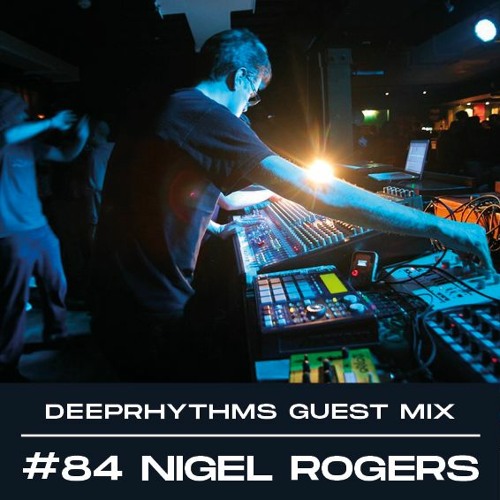 Stream Guest mix #84 Nigel Rogers for Deeprhythms by Deeprhythms ...
