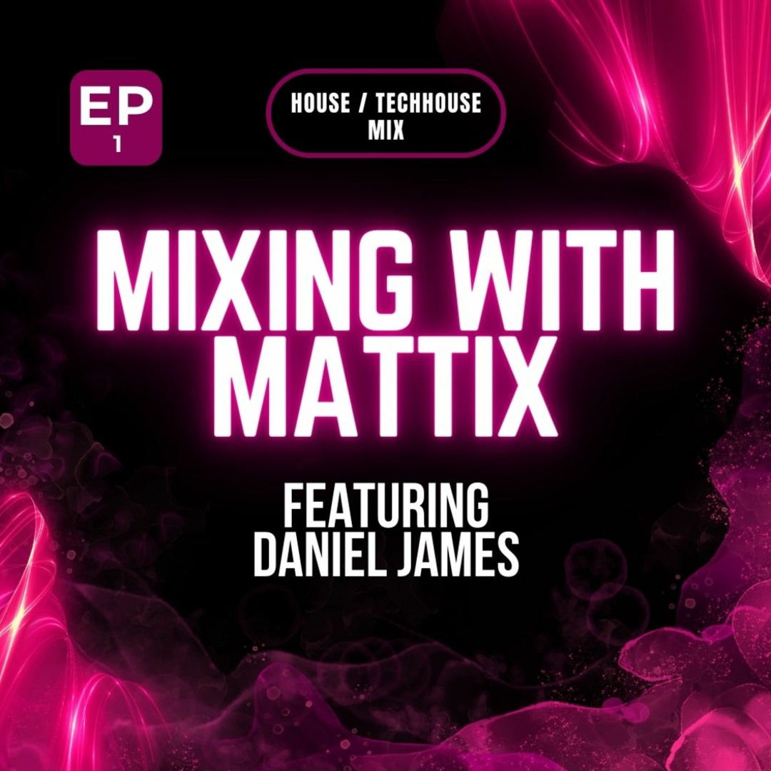 Stream Mixing With MATTIX Episode 1 FT Daniel James by MATTIX | Listen ...
