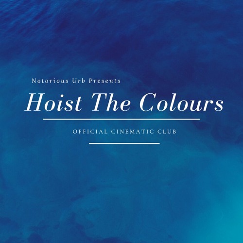Stream Hoist The Colours - Notorious Urb (Cinematic Club Music) by NTRS ...