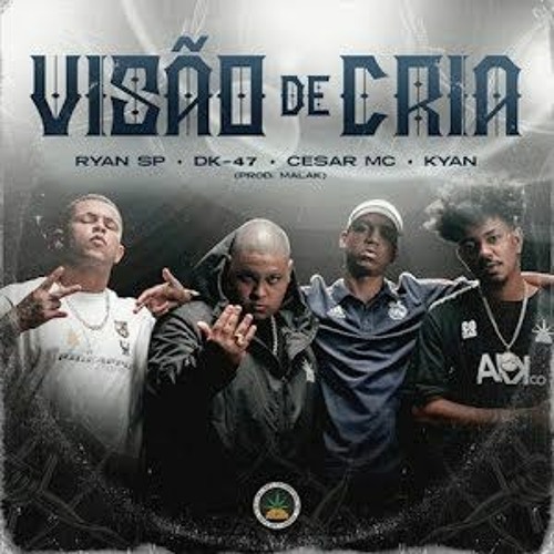 Stream Ryan SP | DK47 | Cesar MC | Kyan - Visão de Cria (Prod. Malak ...