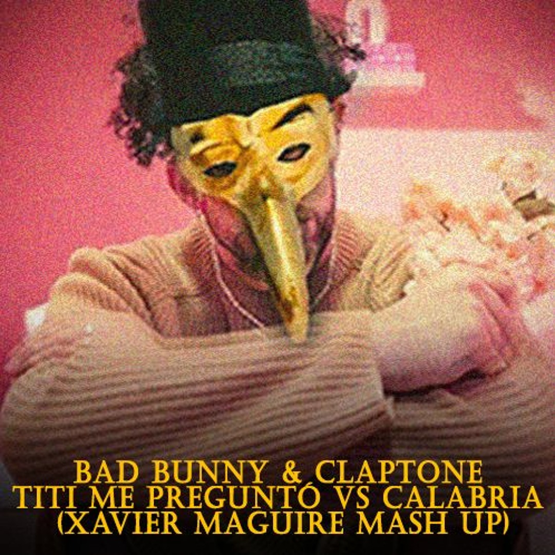 Stream Bad Bunny & Claptone - Titi Me Preguntó vs Calabria (D. Xavier ...