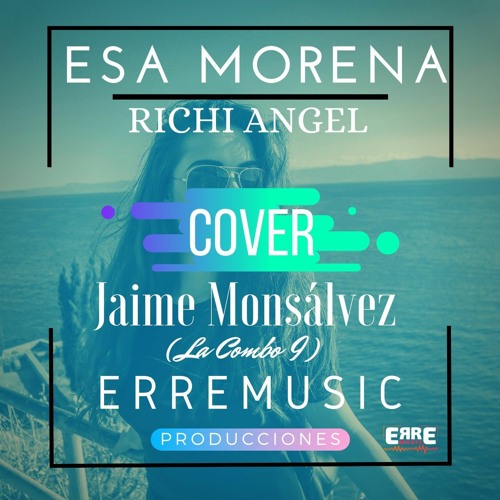 Stream Esa Morena - Richi Angel (Cover Erre Music Ft. Jaime Monsálvez ...