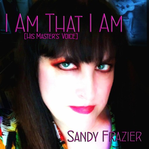 Stream I Am That I Am (His Master's Voice) by Sandy Frazier | Listen ...