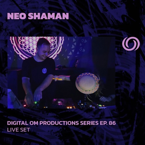 Stream NEO SHAMAN | Digital Om Productions Series EP. 86 | 20/09/2024 ...