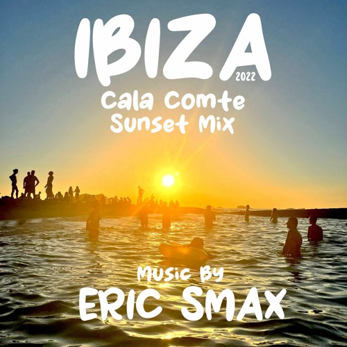 Stream IBIZA (Cala Comte Sunset Mix 2022) by Eric Smax | Listen online ...