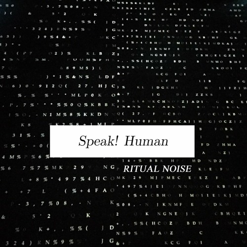Stream Speak! Human (2018 Demo) by ritual noise | Listen online for free on SoundCloud