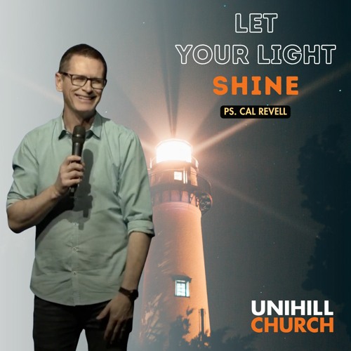 Stream Let your Light Shine | Pastor Cal Revell by UniHill Church ...