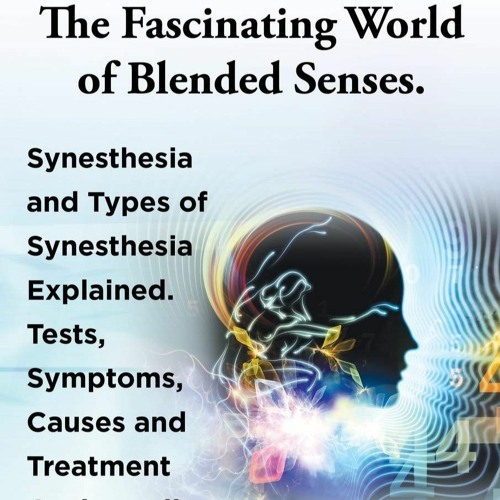 Stream episode Free read Synesthesia. the Fascinating World of Blended Senses. Synesthesia and ...