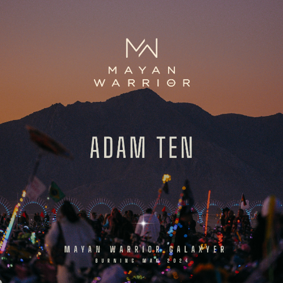 Stream Adam Ten - Mayan Warrior - Burning Man 2024 by Mayan Warrior ...