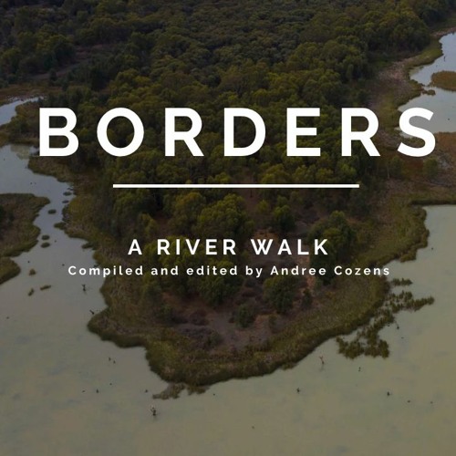 Stream BORDERS - A RIVER WALK by Andree Cozens | Listen online for free ...