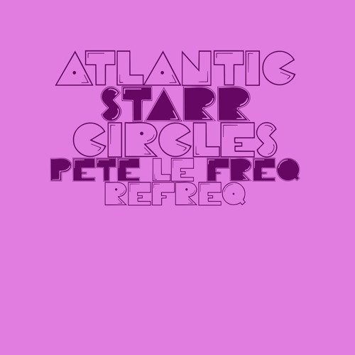 Stream Atlantic Starr - Circles (Pete Le Freq Refreq by Pete Le Freq ... Stream Atlantic Starr - Circles (Pete Le Freq Refreq by Pete Le Freq ...