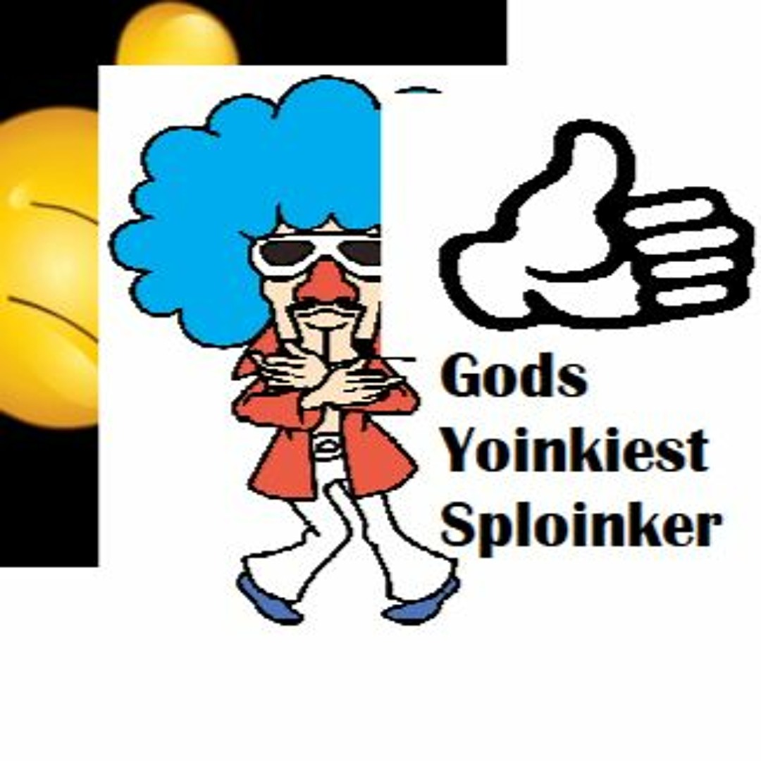 Stream Gods Yoinkiest Sploinker by Jimmy T | Listen online for free on ...
