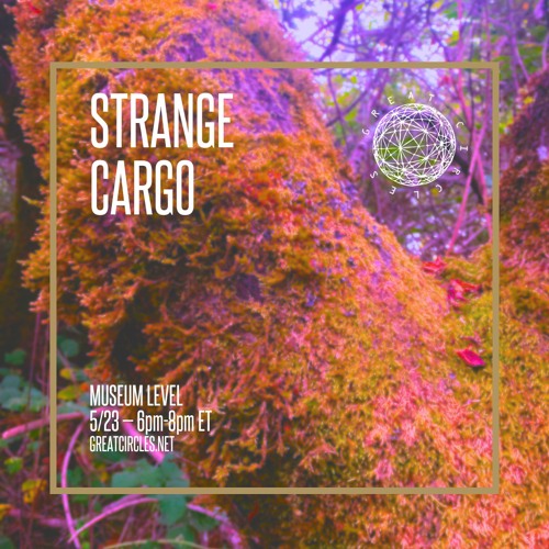 Stream Strange Cargo w/ Museum Level - 23May2024 by Great Circles | Listen online for free on ...