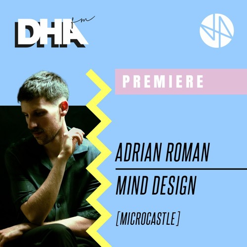 Stream Premiere: Adrian Roman - Mind Design [microCastle] by DHA FM ...