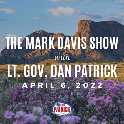 Stream The Mark Davis Show | April 6, 2022 by Lt. Governor Dan Patrick ...