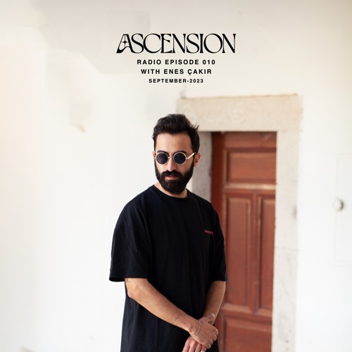 Enes Cakir - Ascension Radio 010 2023-09-22