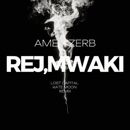 Stream Ame X Zerb,Sofiya Nzau - Rej,Mwaki (Lost Capital x Kate Moon ...