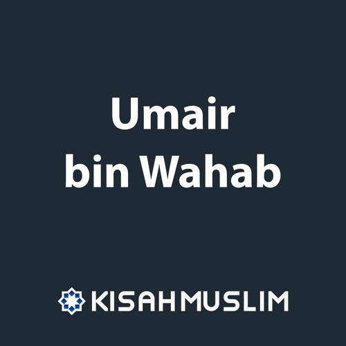 Stream Kisah Muslim: Umair bin Wahab by Kajian.net | Listen online for free on SoundCloud