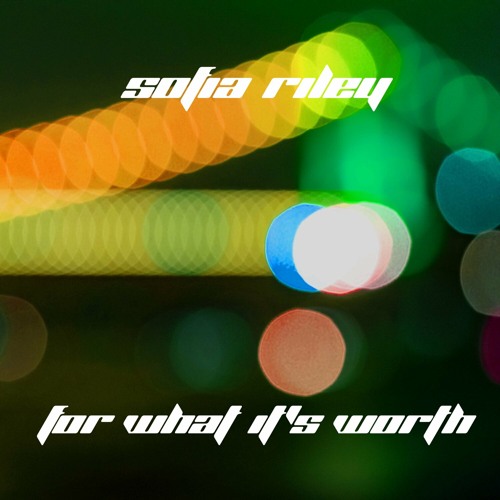 Stream Sofia Riley - For What It's Worth by Sofia Riley | Listen online ...