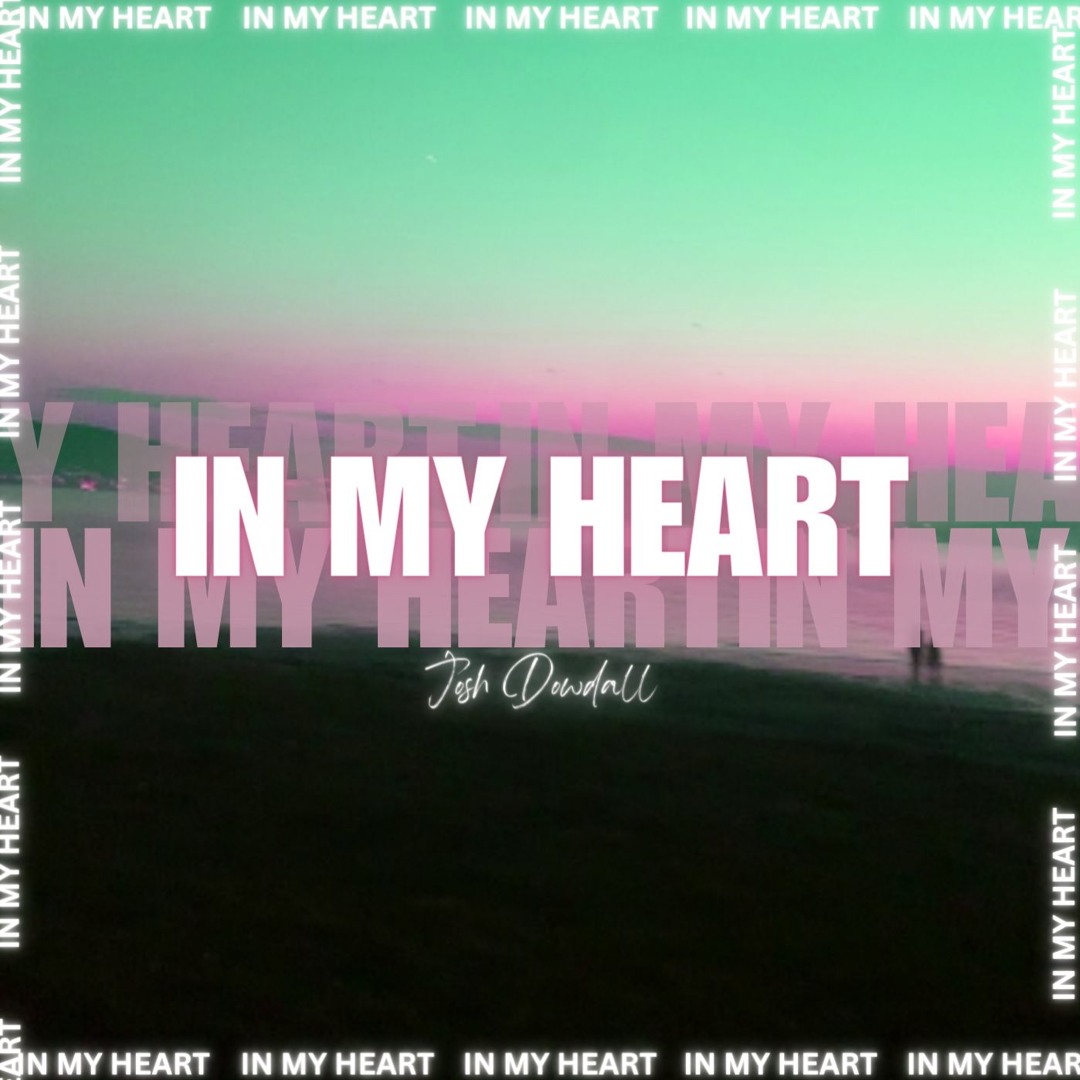 Stream Josh Dowdall - In My Heart by Josh Dowdall | Listen online for ...