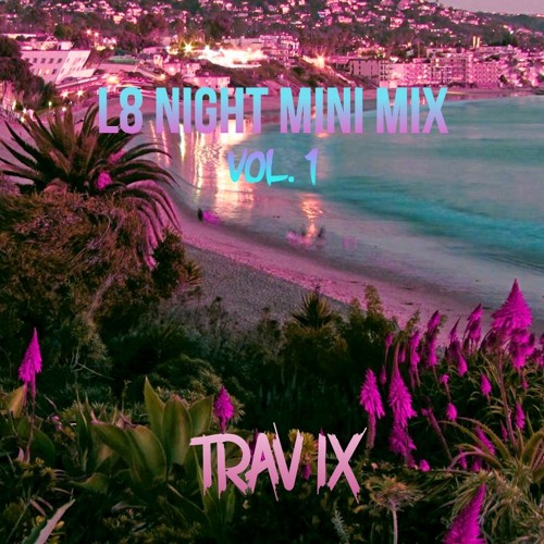 Stream L8 NIGHT MiNi MIX , Vol. 1 by TREV IX | Listen online for free on SoundCloud
