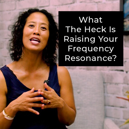Stream Episode 179 - What the Heck is Raising your Frequency Resonance ...