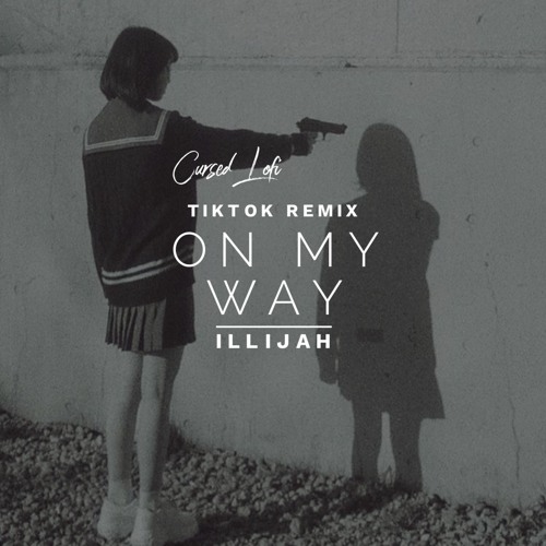 Stream Illijah - On My Way [Slowed Tiktok] [Tiktok Remix] by Cursed-L o f i | Listen online for ...