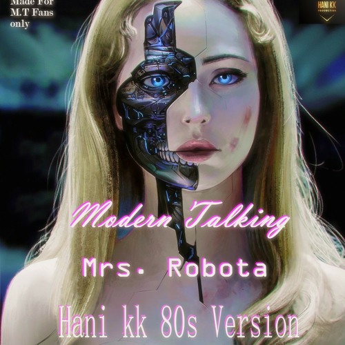Stream Modern Talking - Mrs Robota 2020 ( Hani KK's 80s MT Vocals Mix ...