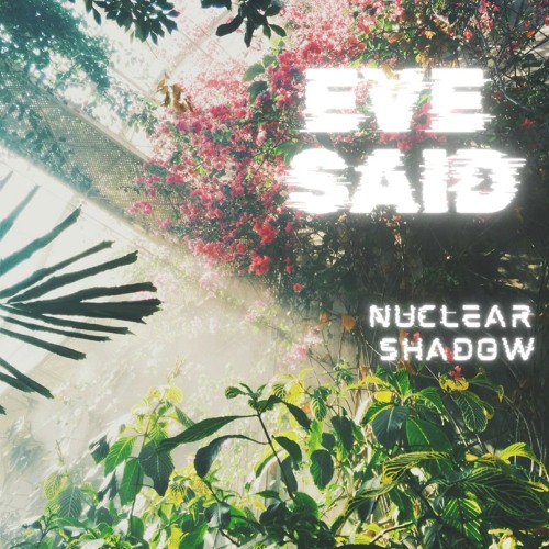 Stream Eve Said - Nuclear Shadow by Nuclear Shadow | Listen online for ...