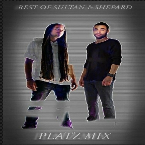Stream THE BEST OF SULTAN & SHEPARD - DFS PLATZ MIX by ...
