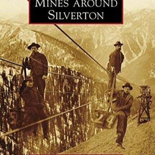 Stream PDF Mines Around Silverton (Images of America) from Josiegreeterrell | Listen online for ...