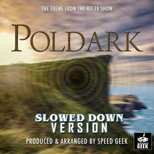 Stream Poldark Main Theme (From ''Poldark'') (Slowed Down) by Speed ...